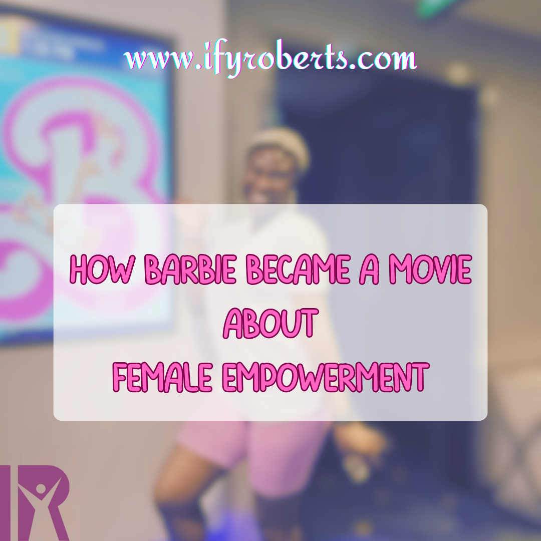 How Barbie became a movie about female empowerment - Candid me!
